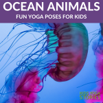 5 Ocean Yoga Poses for Kids. Sea life comes to life through movement.