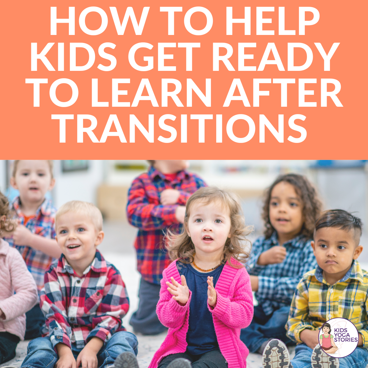 How to Help Kids Get Ready to Learn After Transitions - Kids Yoga ...